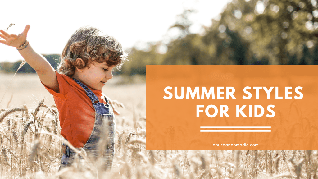 5 Ways to Style Your Kids this Summer Season – An Urban Nomadic